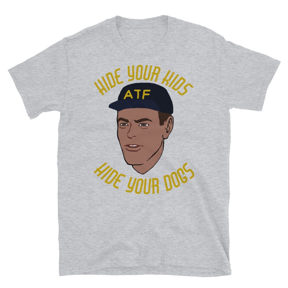 Hide Your Kids Hide Your Dogs ATF Guy Gun Meme T-shirt - Etsy