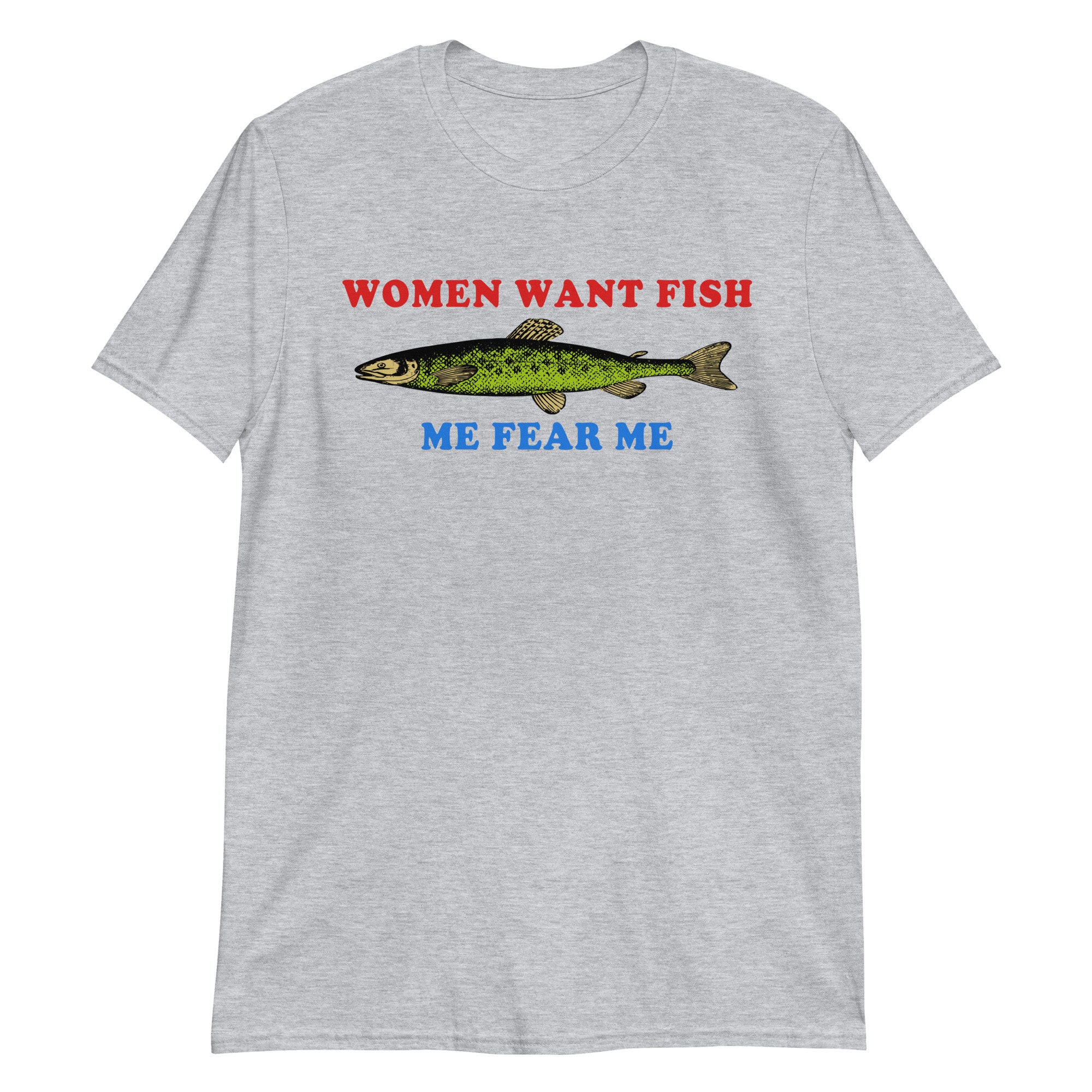 Women Want Fish Me Fear Me - Oddly Specific Meme, Fishing T-shirt - Etsy