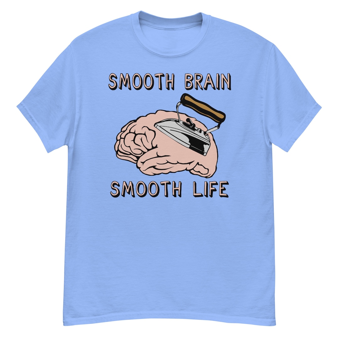 Smooth Brain Smooth Life - Oddly Specific Meme T-shirt - Etsy