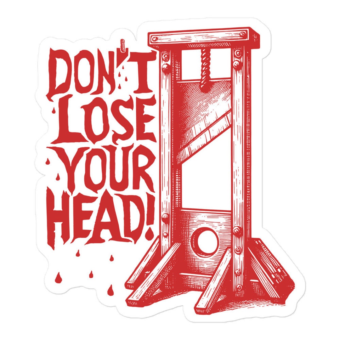 Don't Lose Your Head - Guillotine Meme Sticker - Etsy