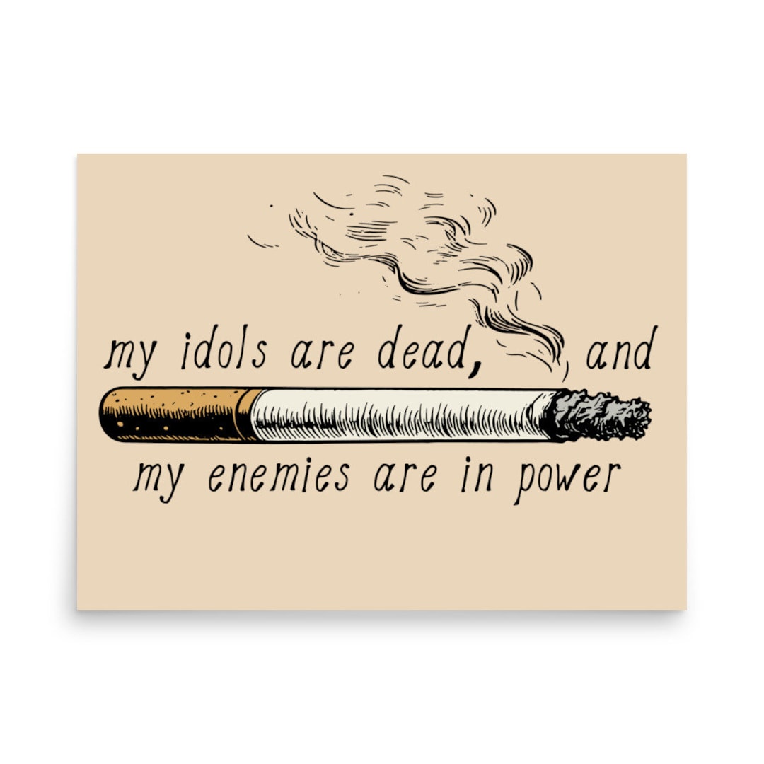 My Idols Are Dead and My Enemies Are in Power - Meme Poster - Etsy