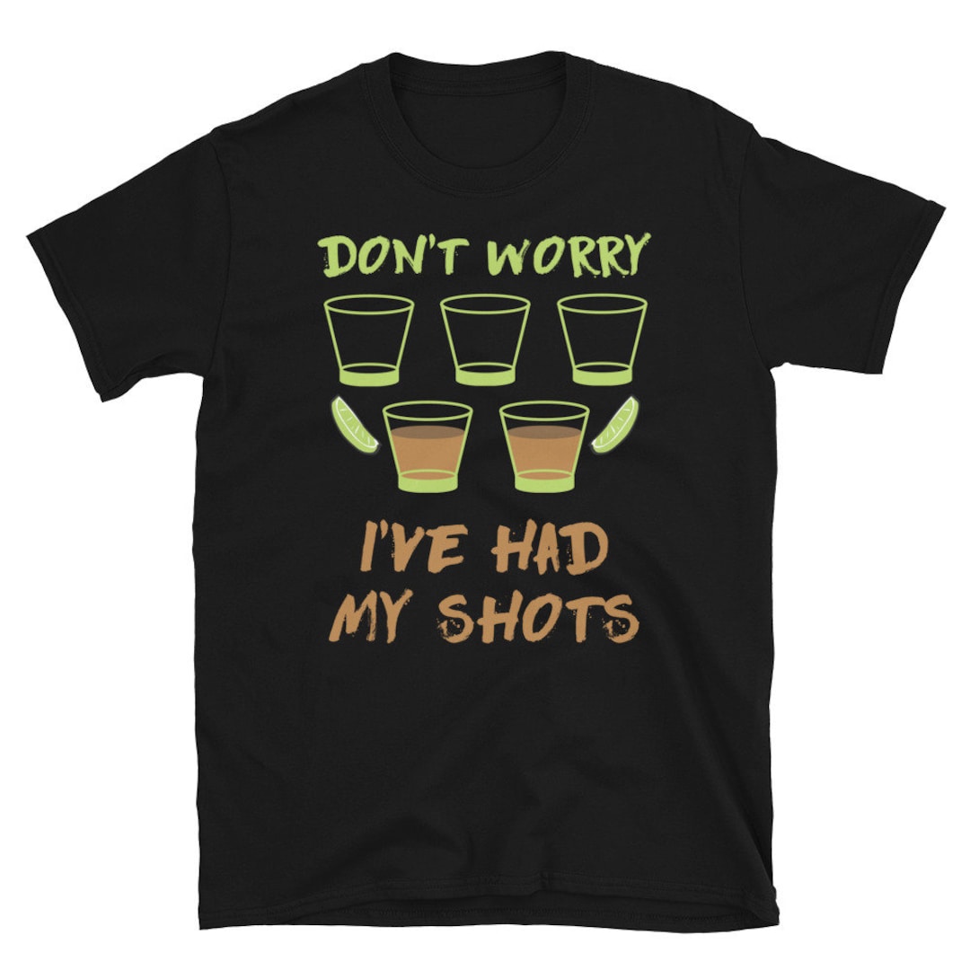 Don't Worry I've Had My Shots - Meme, Vaccine, Drinking, Funny T-shirt ...