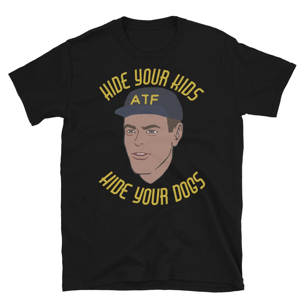 Hide Your Kids Hide Your Dogs ATF Guy Gun Meme T-shirt - Etsy
