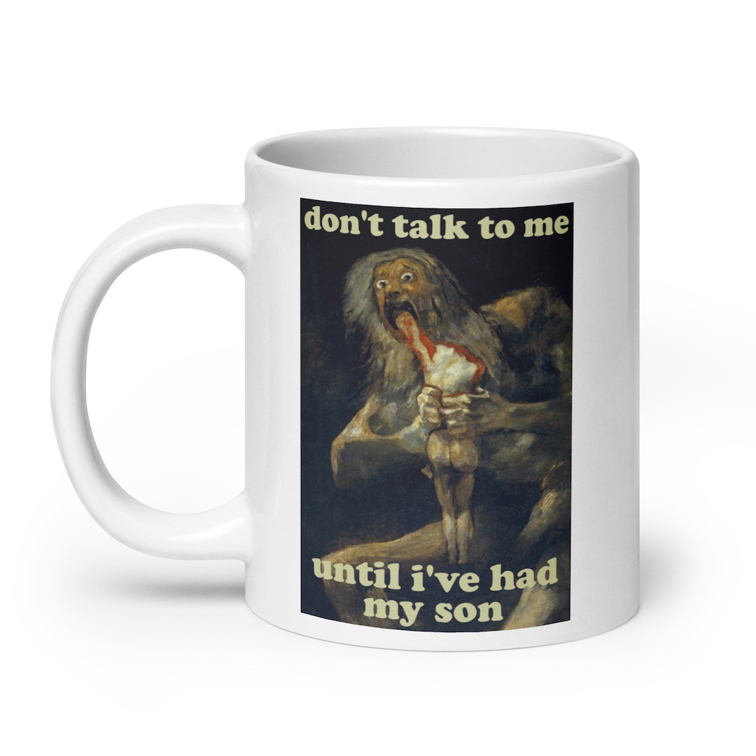 Don't Talk to Me Until I've Had My Son - Saturn Devouring His Son ...