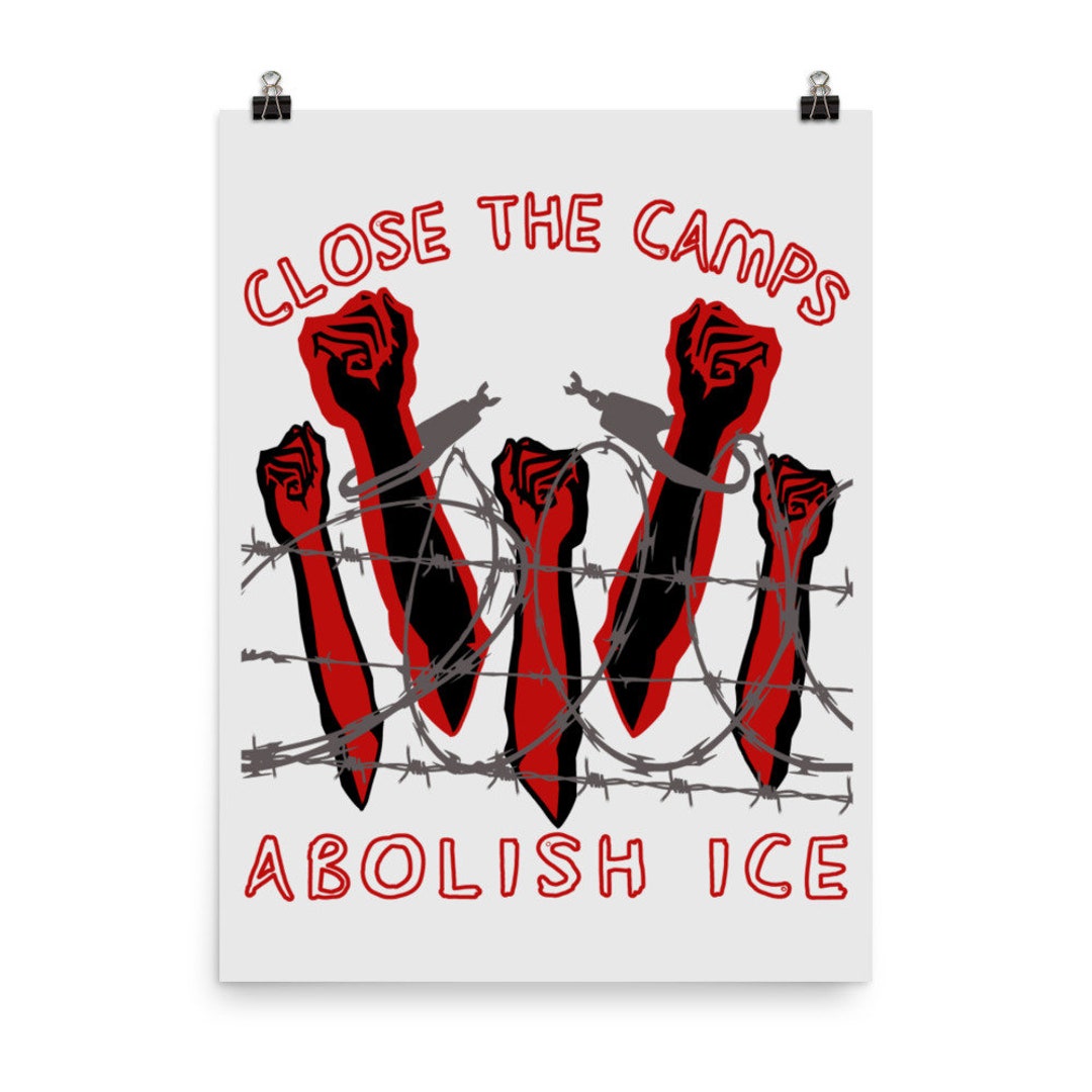 Close the Camps, Abolish ICE - Immigration, Human Rights, Leftist ...