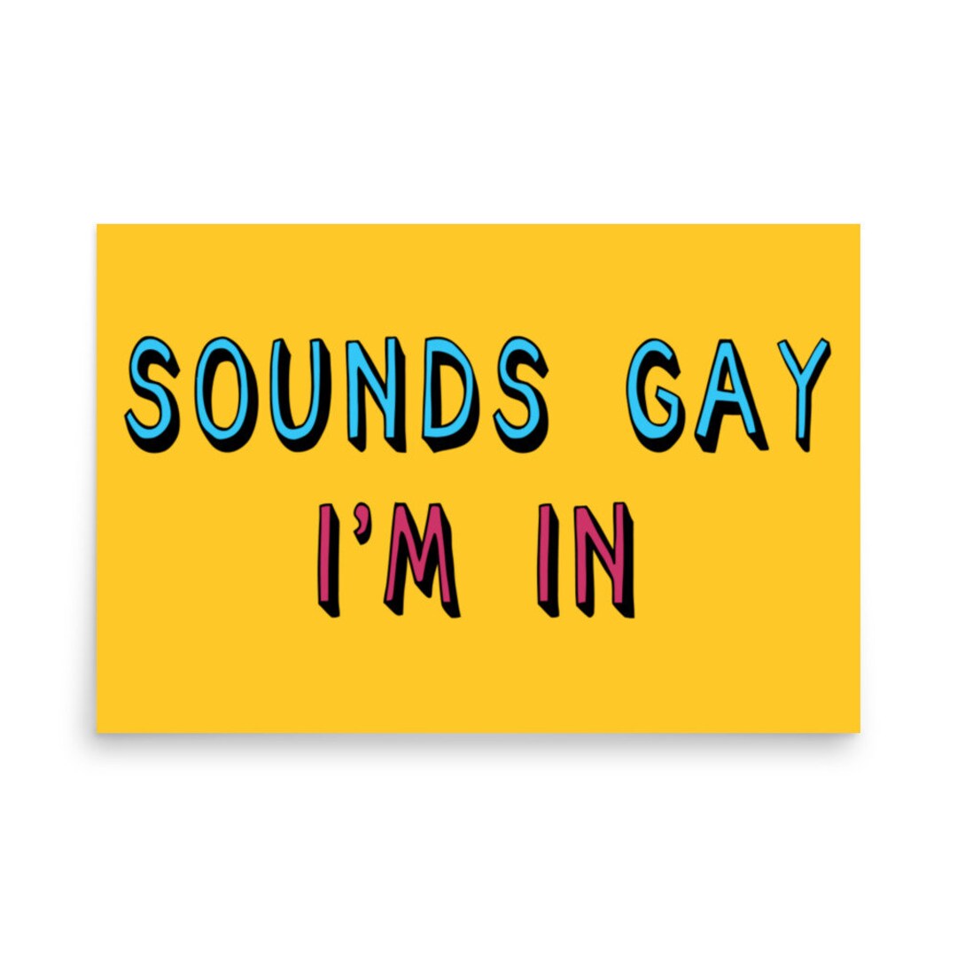 Sounds Gay I'm in - LGBTQ, Queer, Meme Poster - Etsy