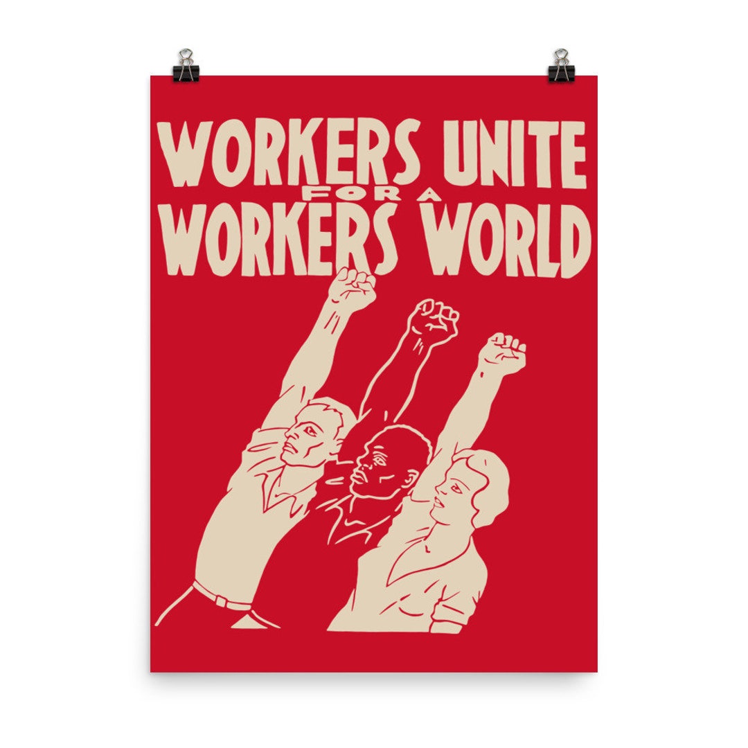 Workers Unite for A Workers World - Socialist, Leftist, Workers of the ...
