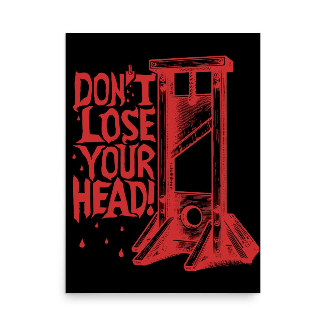 Don't Lose Your Head - Guillotine Meme Poster - Etsy