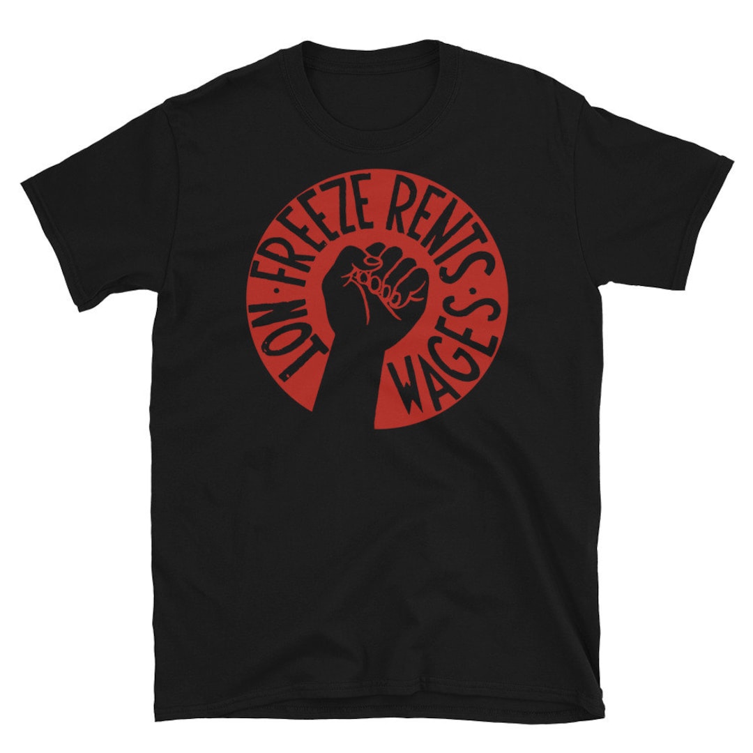 Freeze Rents Not Wages - Socialist, Leftist, Housing, Protest T-shirt ...