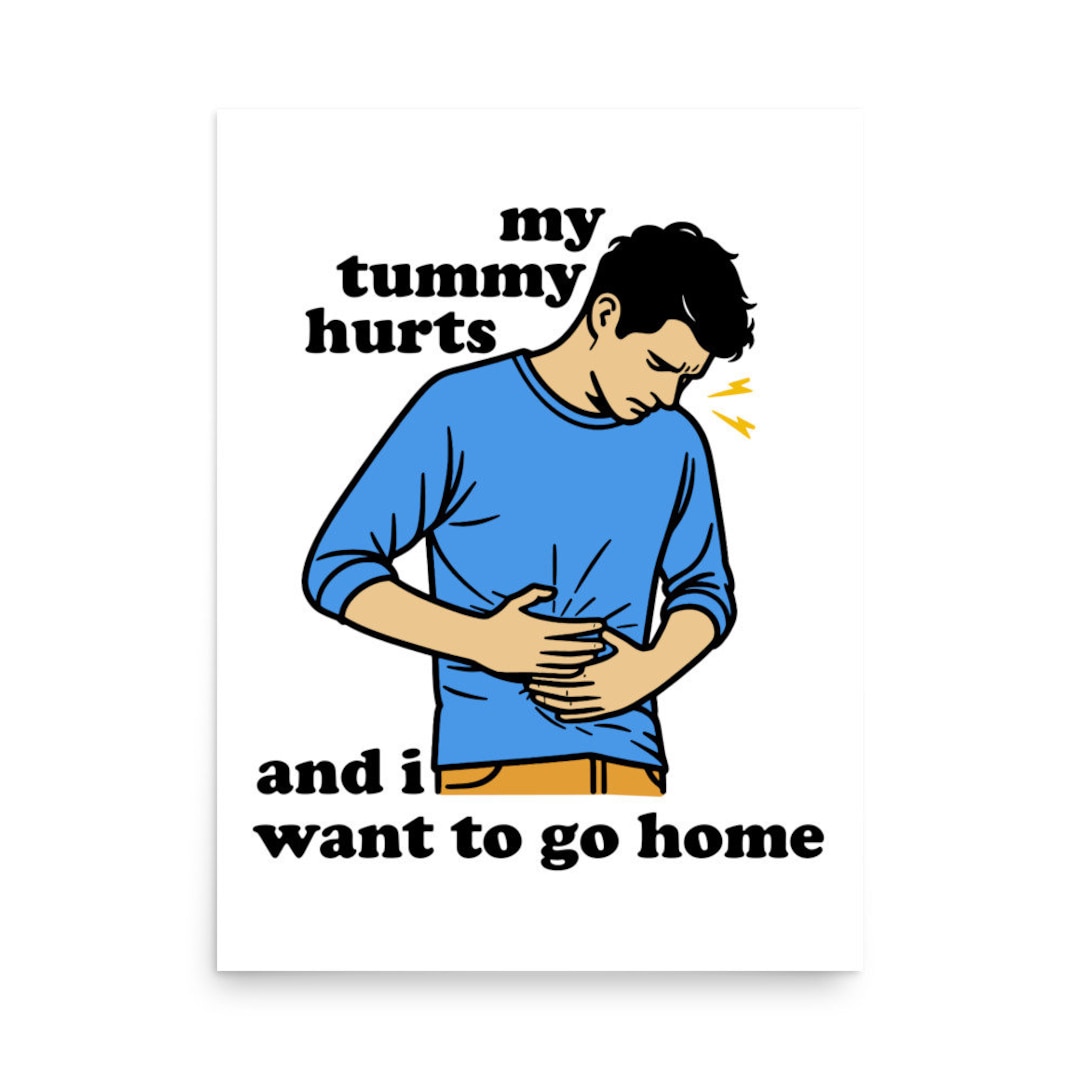 My Tummy Hurts and I Want to Go Home - Funny Meme Poster - Etsy