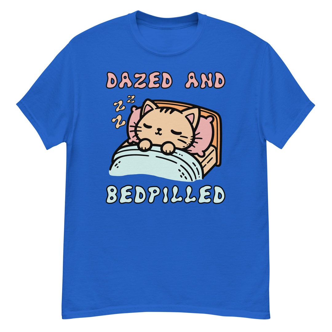 Dazed and Bedpilled - Cute Sleepy Cat Meme T-shirt - Etsy