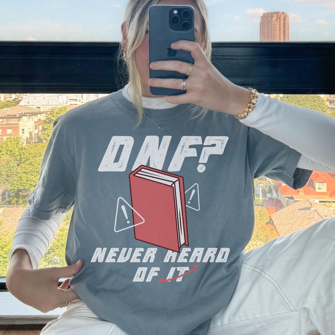 Funny Bookish Shirt: DNF? Never Heard of It - Comfort Colors Tee - Etsy
