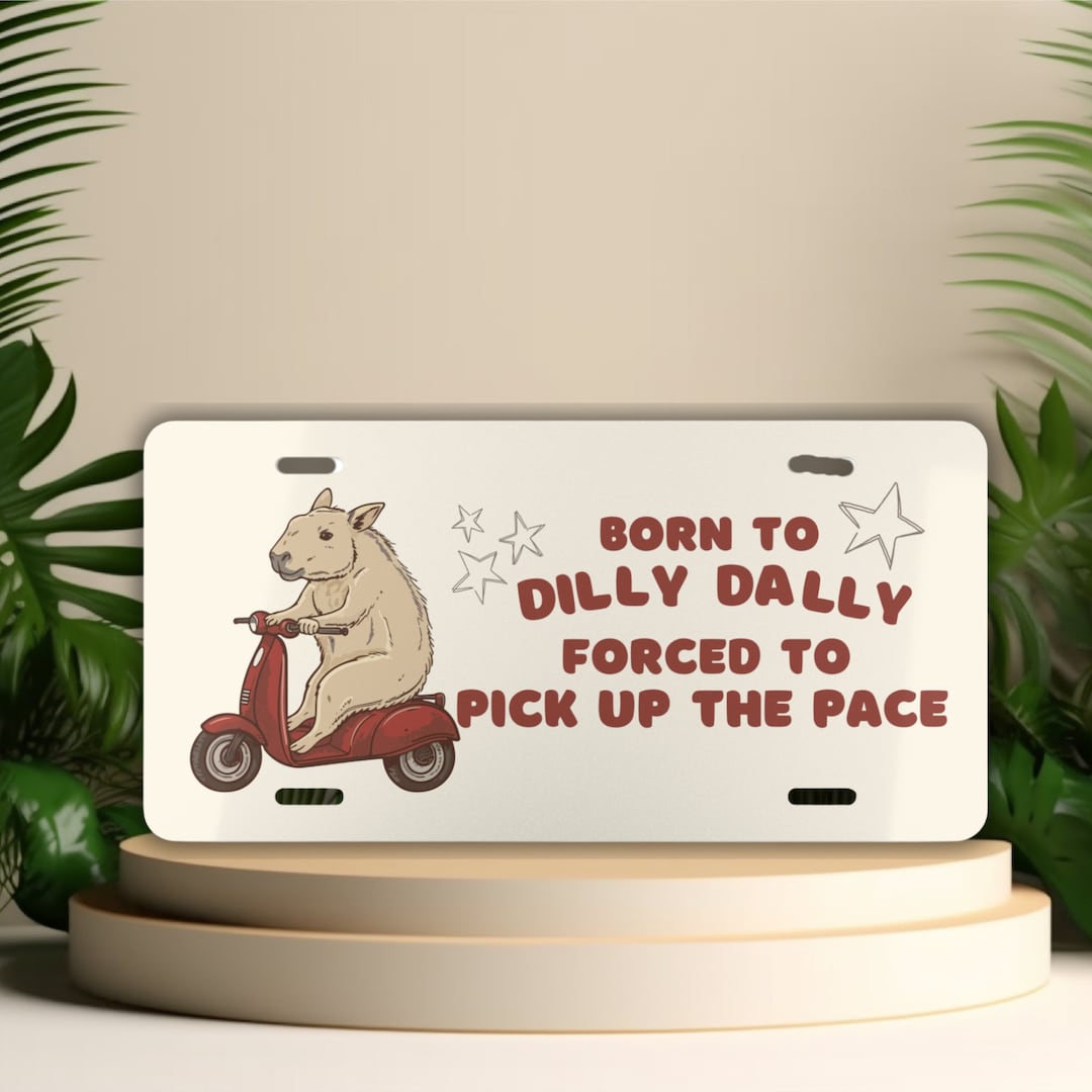 Capybara Born to Dilly Dally Front License Plate, Funny Vanity Tag, Car ...