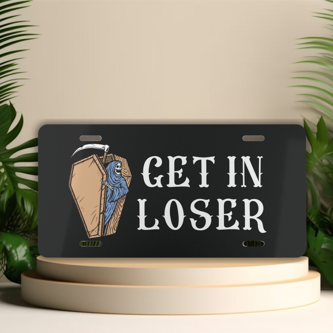 Funny Front License Plate, Get in Loser, Grim Reaper Vanity Car Tag ...