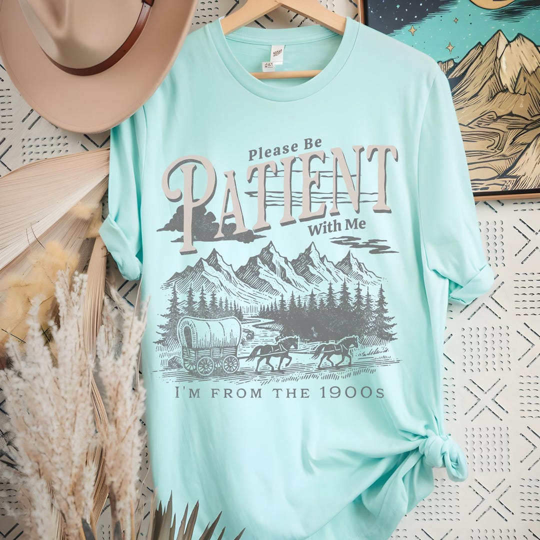 Please Be Patient With Me I'm From the 1900s Comfort Colors® Shirt ...