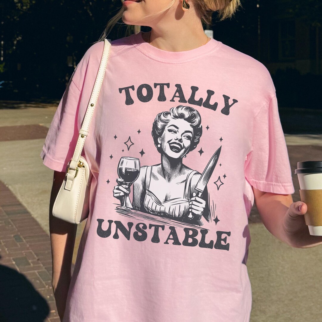 Funny Totally Unstable Shirt, Retro Style Housewife Graphic Tees ...