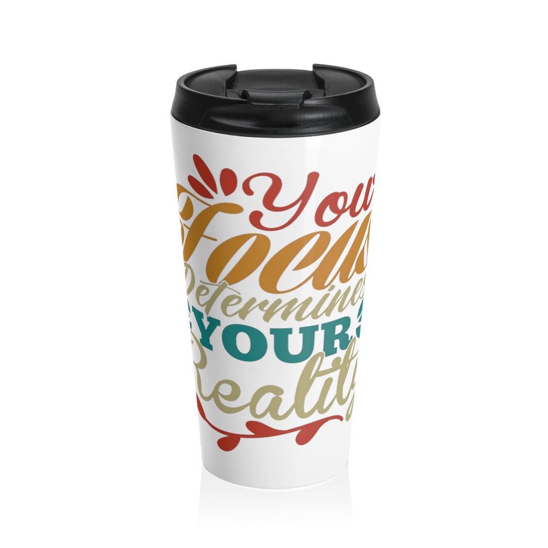 Fuel Your Reality: Focus Matters Stainless Steel Travel Mug for Positive Energy on the Go ...