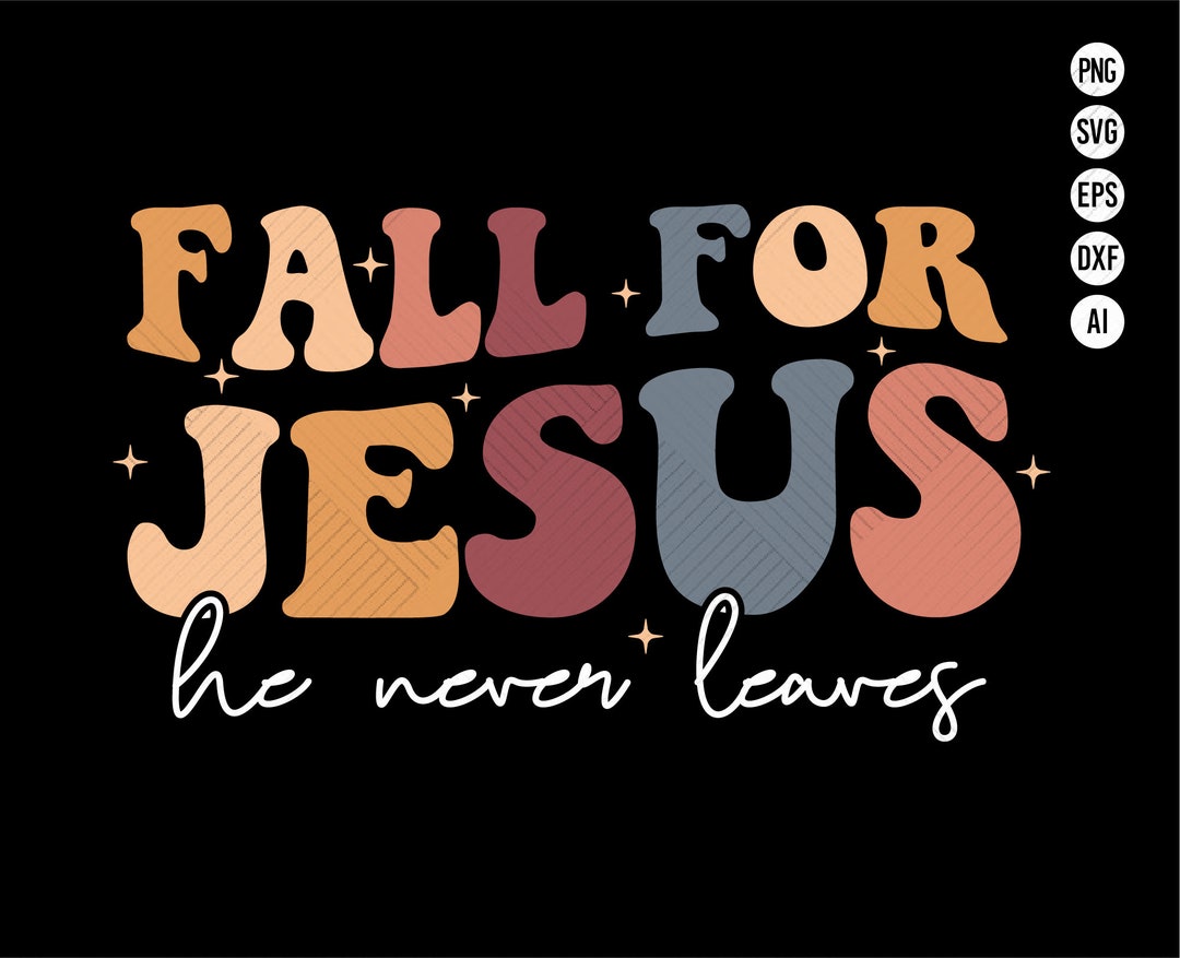 Fall for Jesus He Never Leaves sublimation Fall for Jesus - Etsy