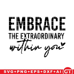 Embrace the Extraordinary Within You Svg Inspirational Svg, Positive ...