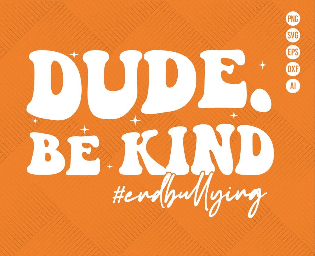 Dude Kindness Day Svg , Unity Day Orange Svg , No Bullies Bullying Kind ...
