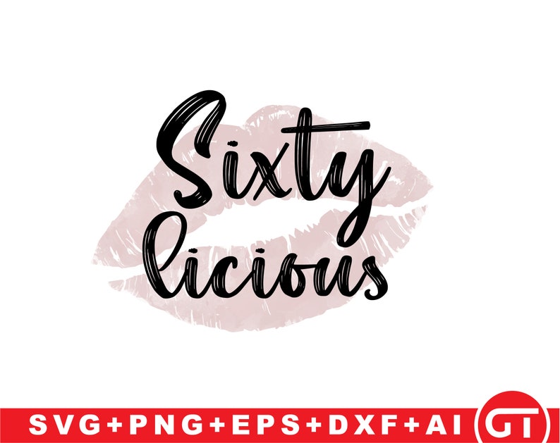 Sixtylicious Birthday Kiss Svg Png Sixty Birthday Design - Etsy