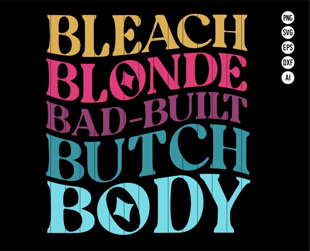 Bleach Blonde Bad Built Butch Body SVG PNG, Summer Trendy Svg File ...