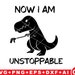 Now I Am Unstoppable Svg , Png Trex Funny T-rex Svg , Dinosaur Joke ...