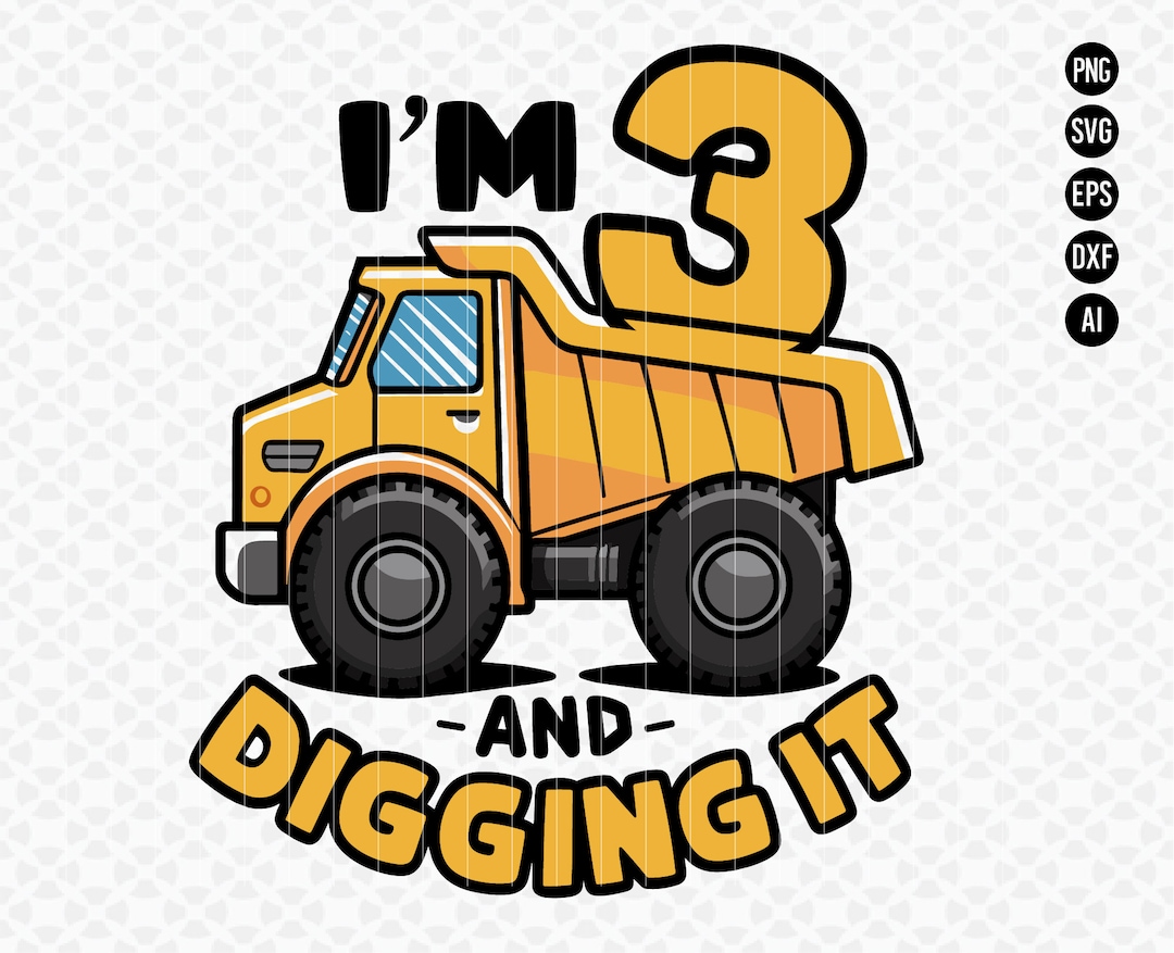 I'm 3 and Digging It SVG PNG, Birthday Construction Svg File Shirt , 3 ...