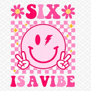 Six is A Vibe SVG PNG, 6th Birthday Groovy Pink Girls 6 Years Old Svg ...