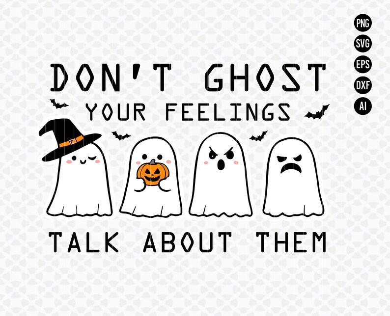 Don't Ghost Your Feelings Talk About Them SVG PNG, Ghost Cute Svg File ...