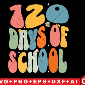 Teacher Kids Retro Groovy 120 Days Svg , Happy 120th Day of School Png ...