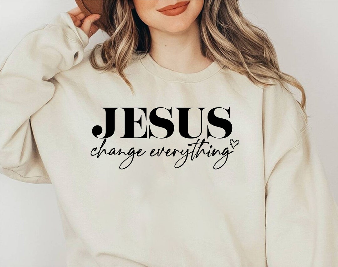 Jesus Change Everything Svg , Women Jesus Svg Shirt, Southern Girl ...