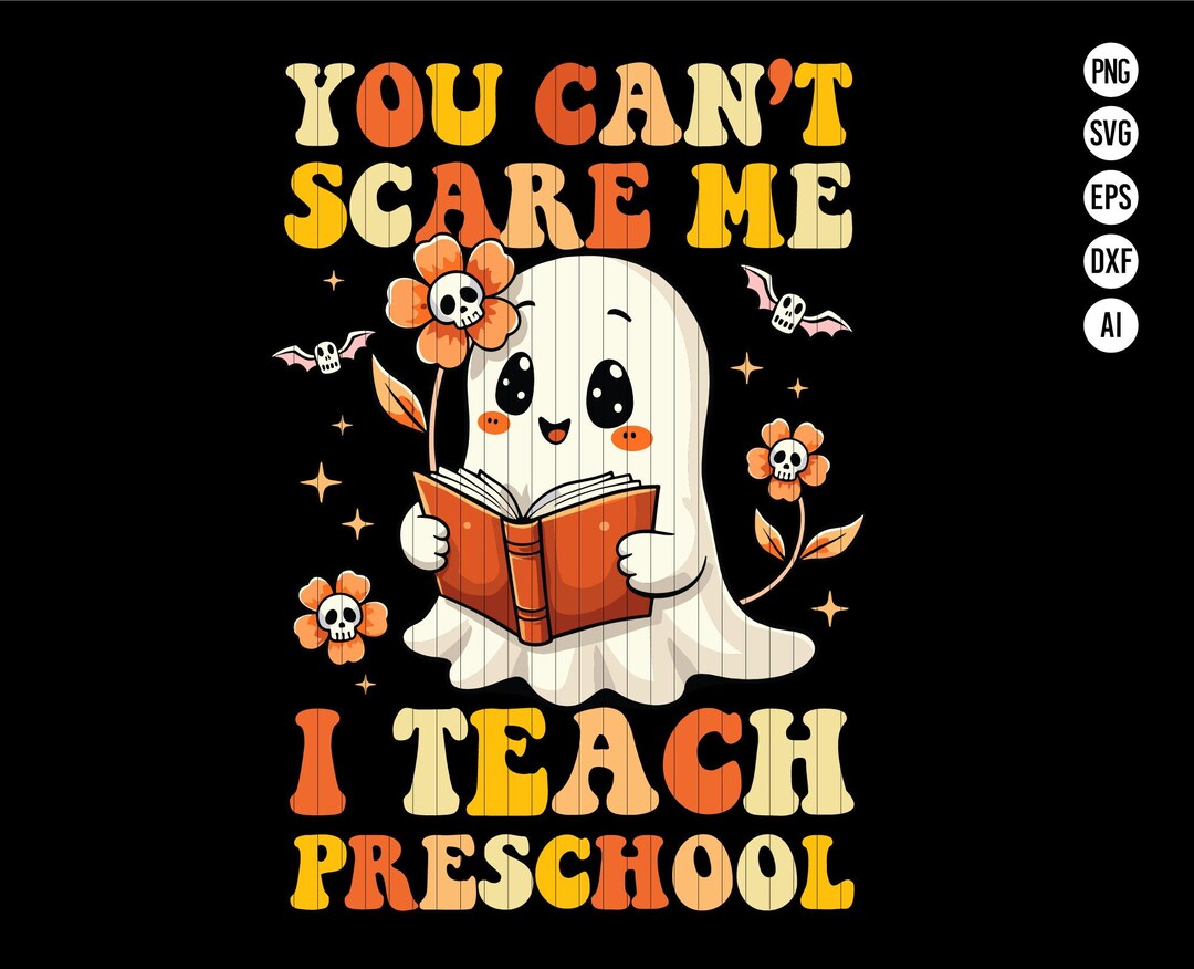 You Can't Scare Me I Teach Preschool SVG PNG, Teacher Halloween Ghost ...