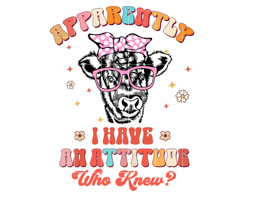 Apparently I Have an Attitude Svg Png , Funny Cow Lover Sarcasm Groovy ...