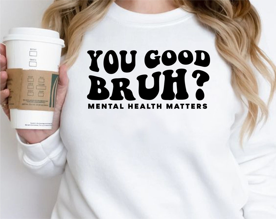 You Good Bruh Svg Png , Mental Health Human Brain Svg for Shirt ...