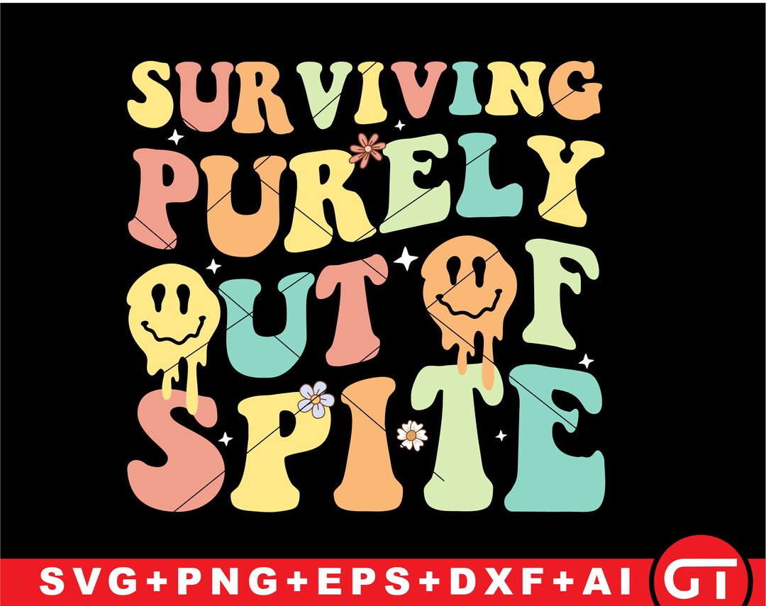 Surviving Purely Out of Spite Svg Groovy Humorous Funny Joke ...