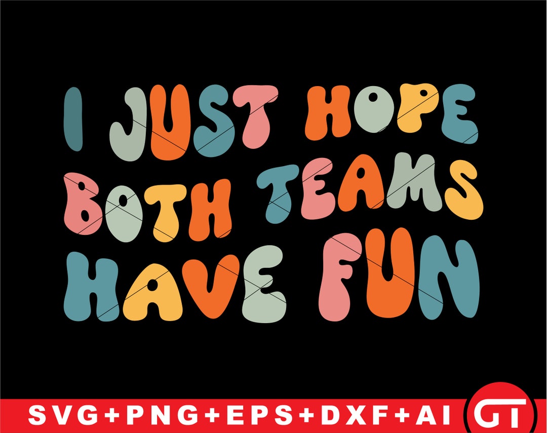 I Just Hope Both Team Have Fun Svg Funny Football Quote Groovy Style ...