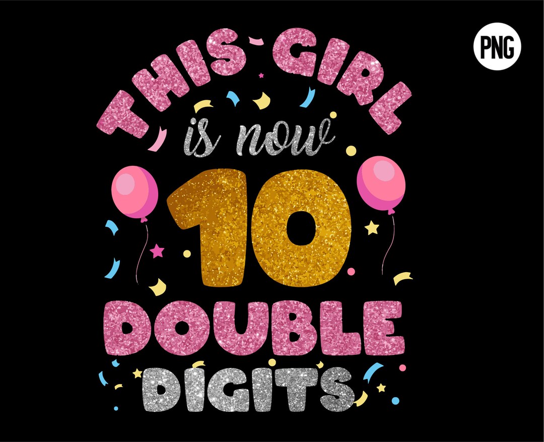 10th Birthday PNG , Girl 10 Years Old Png , Double Digits Birthday PNG , Tenth Birthday Png ...