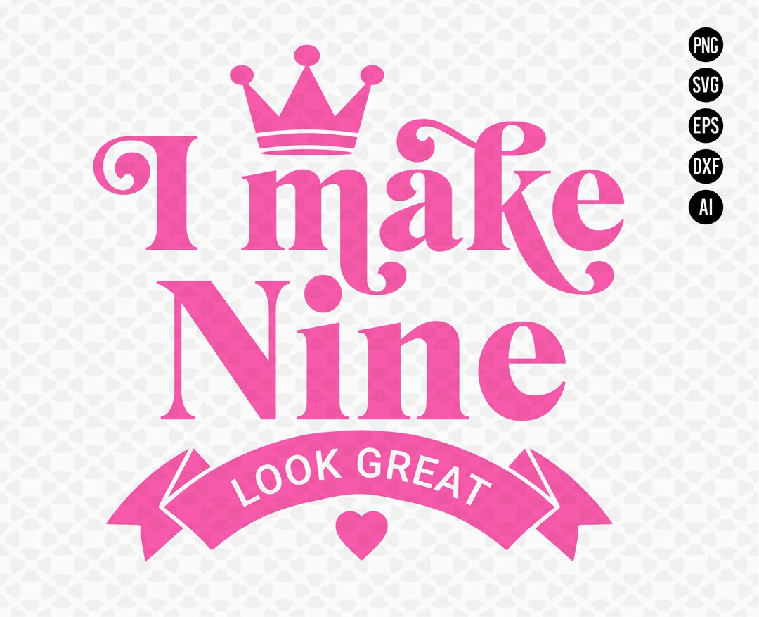 I Make 9 Look Great, 9th Birthday Svg, Nine Birthday Shirt Design, Iron ...