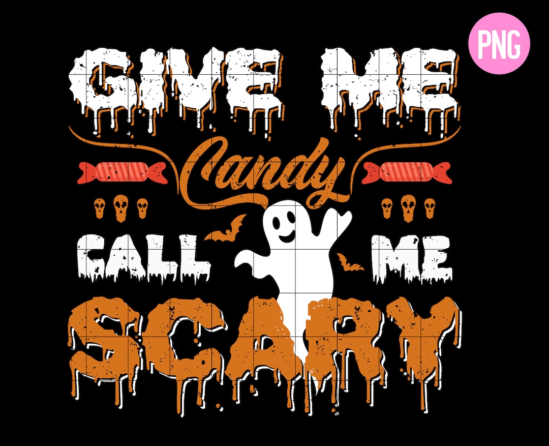 Give Me Candy Call Me Scart Png Funny Halloween Candy Lovers ...