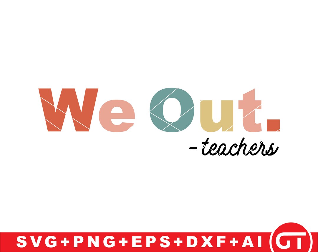 We Out Teacher Svg End of School Year Png Last Day of School Teacher ...