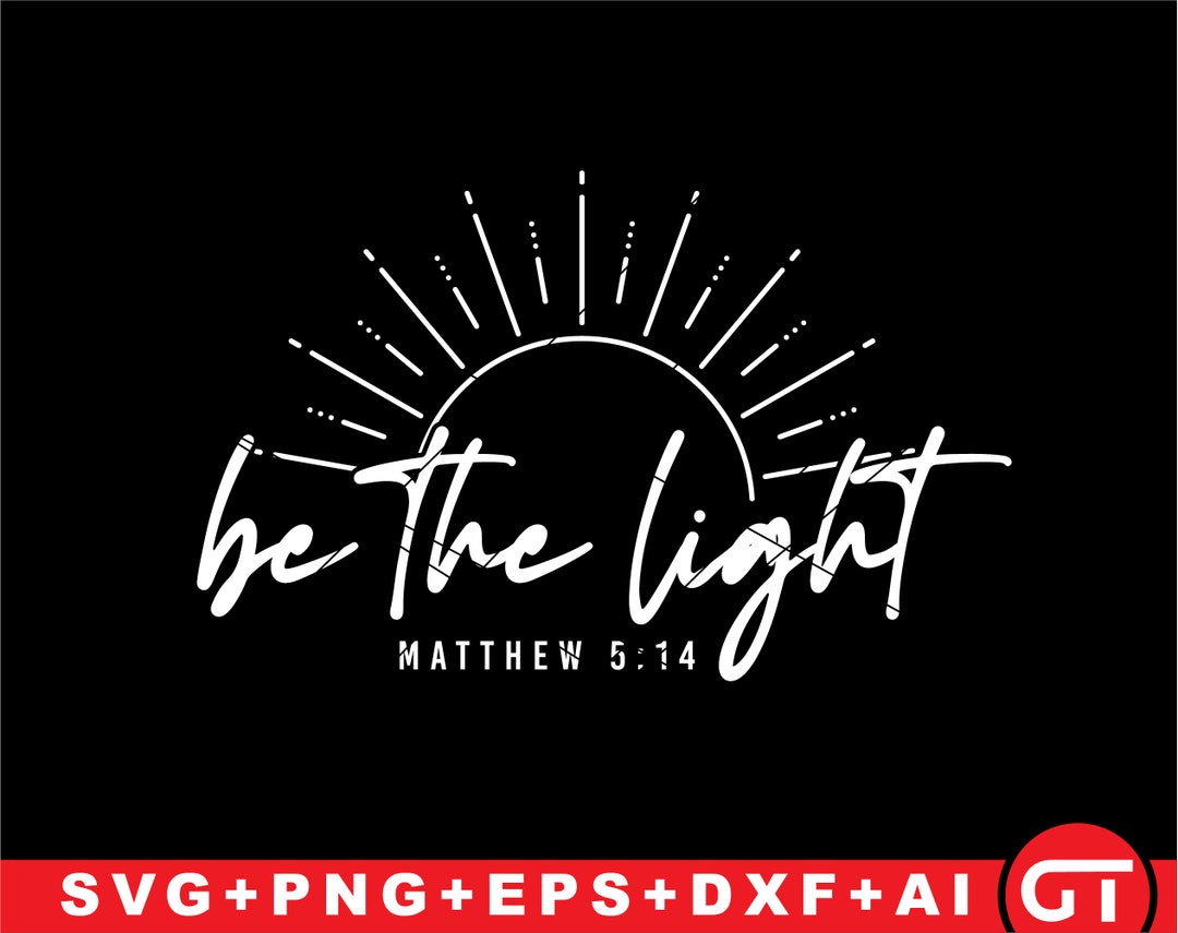 Be the Light Svg Matthew 5:14 , Christian Svg , Religious Svg Cut File ...