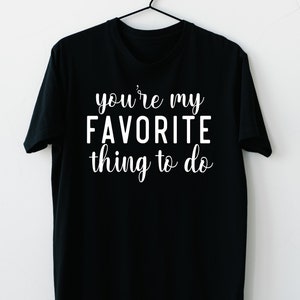 You're My Favorite Thing to Do (SVG) T-shirt Design - Etsy
