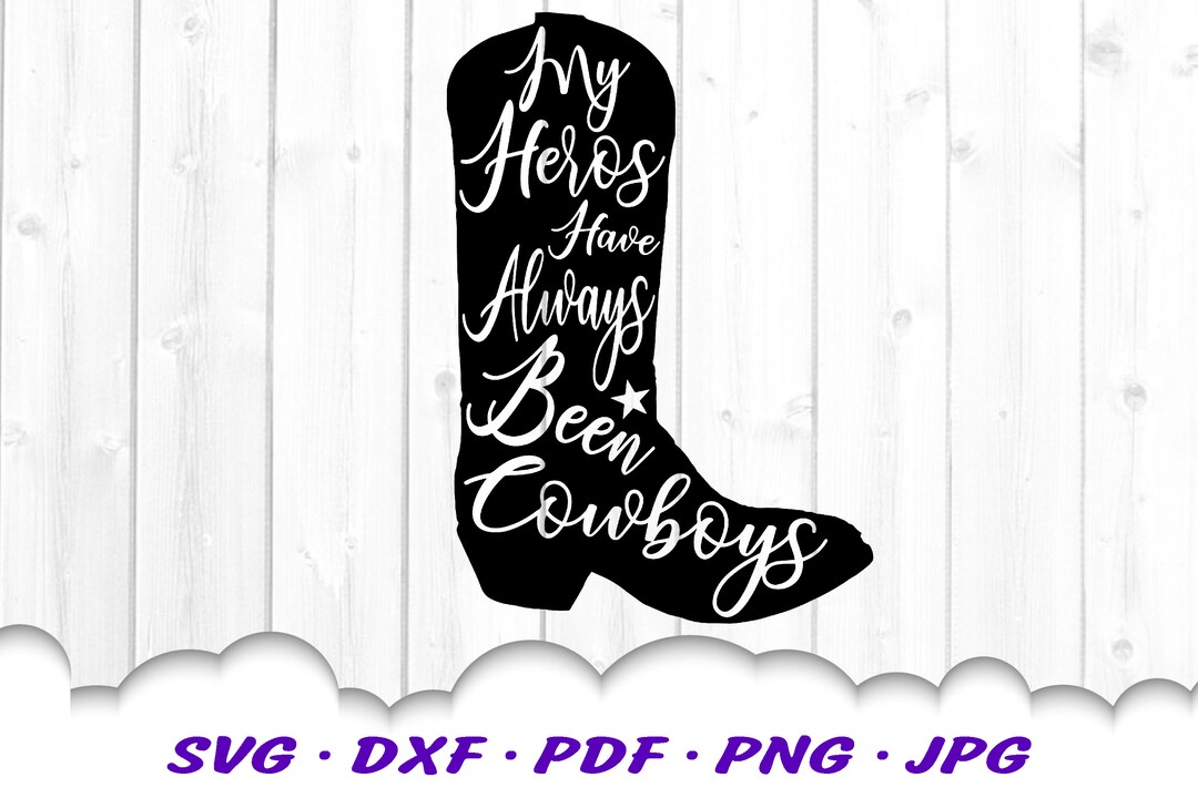 My Heros Have Always Been Cowboys SVG - Cowboy Boot Svg Files for ...