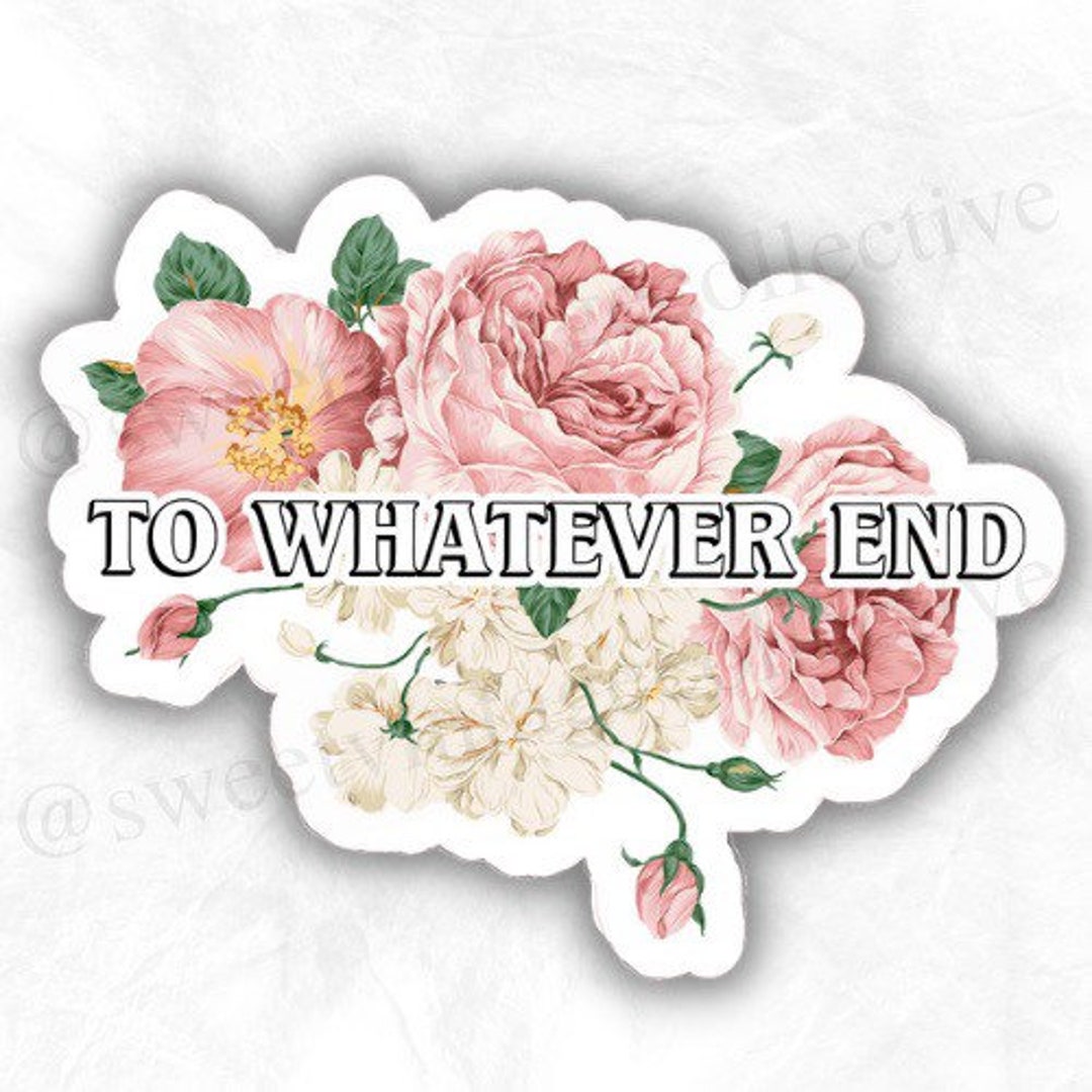 To Whatever End, Book Sticker, TOG Inspired, Throne of Glass, Rowan ...