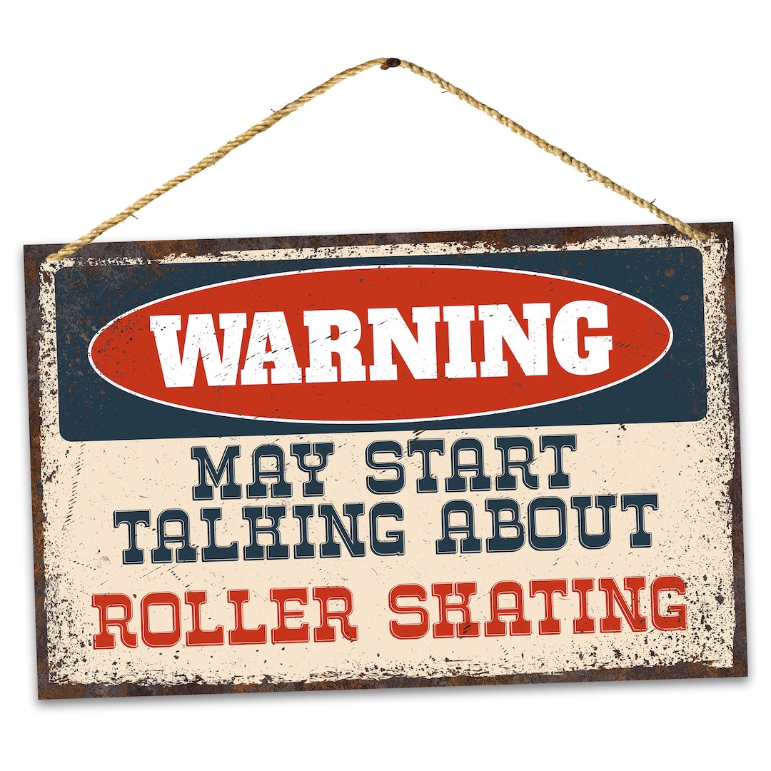 Funny Warning Roller Skating Metal Sign, May Start Talking About Rustic ...