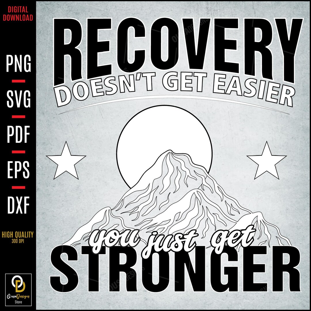 Recovery SVG PNG, Recovery Doesn’t Get Easier, You Just Get Stronger ...