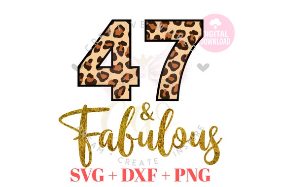 47 and Fabulous Svg 47th Birthday Svg Birthday Shirt Svg - Etsy