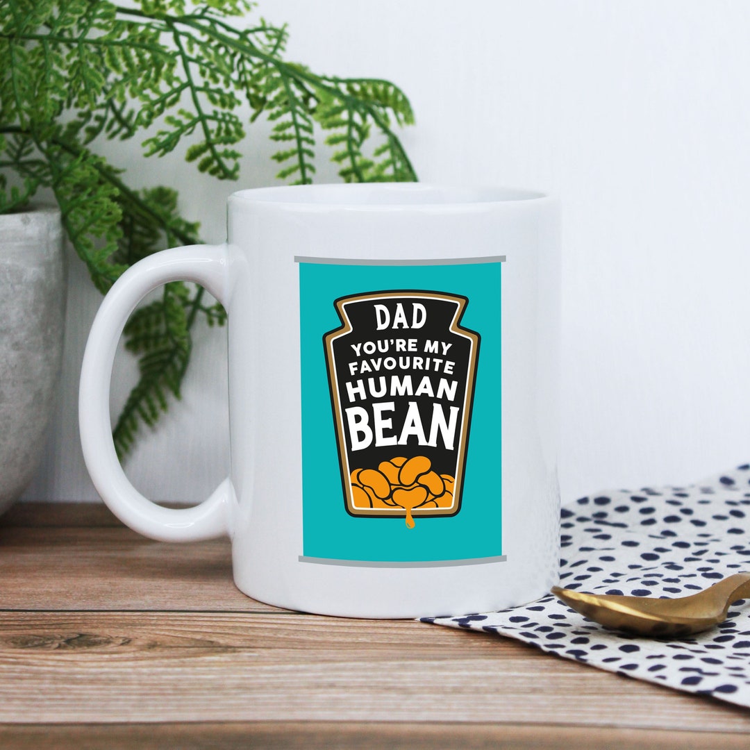 Favourite Human Bean Mug, Dad You’re My Favourite Human Bean, Funny ...