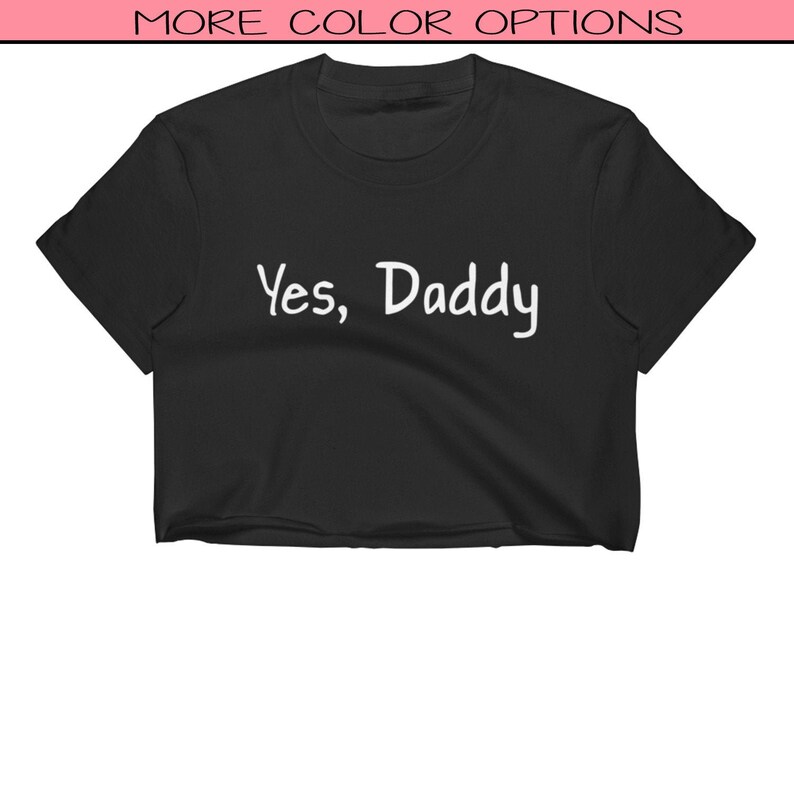 Yes Daddy Crop Top Yes Daddy Shirt Funny Sex Shirt Etsy